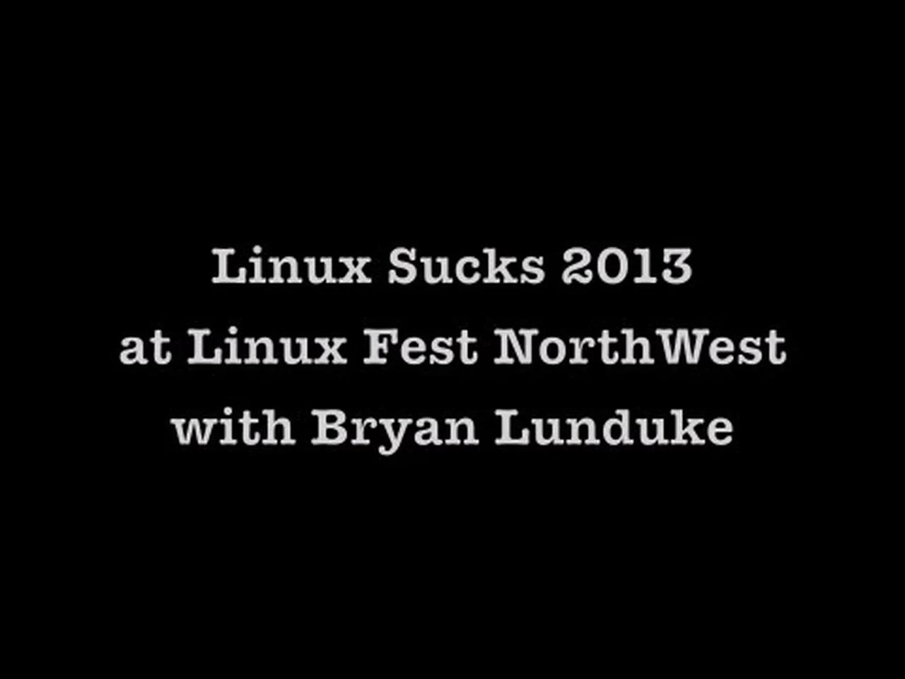 "Why Linux Sucks" - 2013
