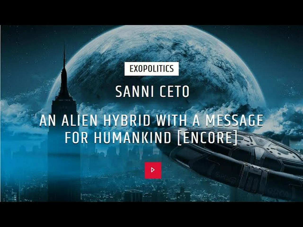 SANNI CETO : AN ALIEN HYBRID WITH A MESSAGE FOR HUMANKIND