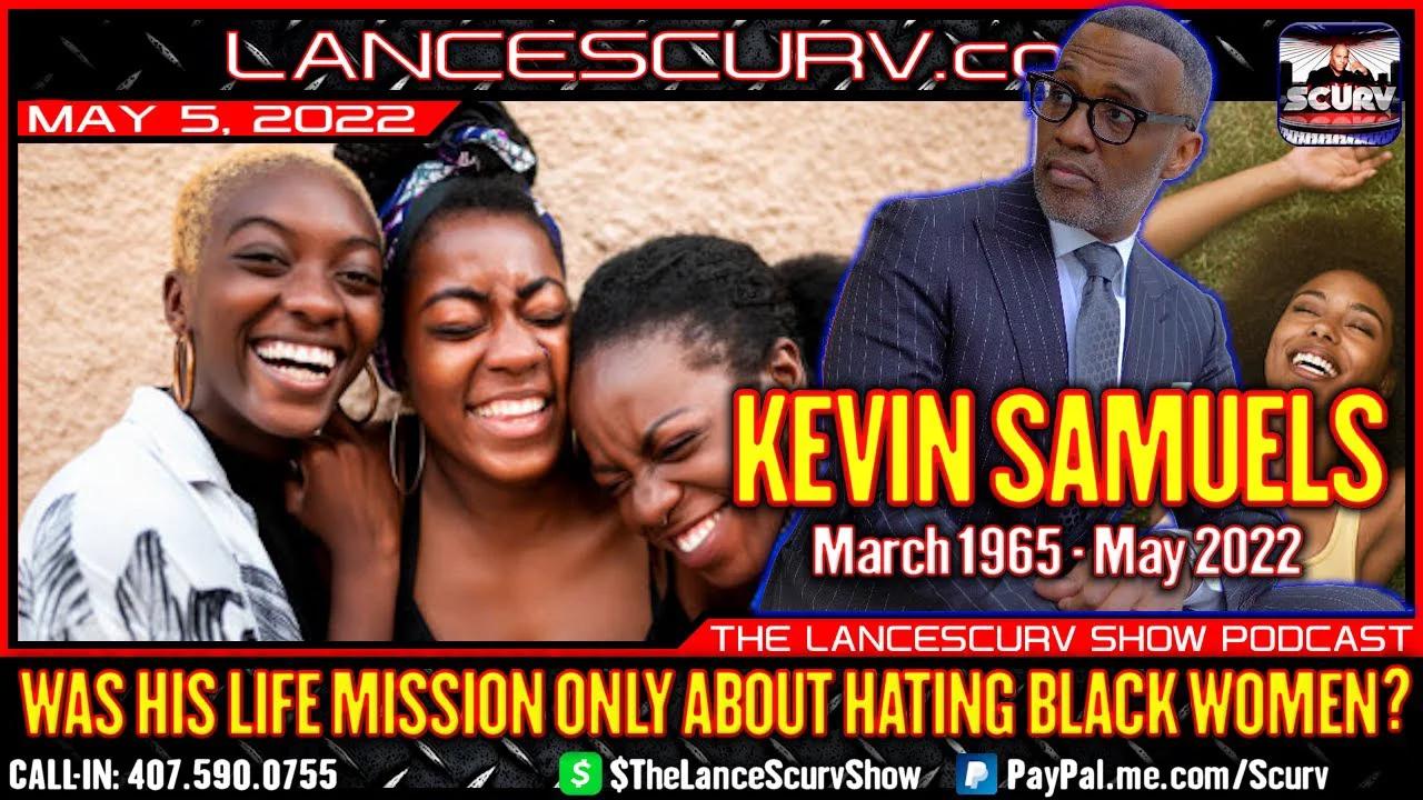 KEVIN SAMUELS DIES | MARCH 1965 - MAY 2022 | WAS HIS LIFE MISSION ONLY ...