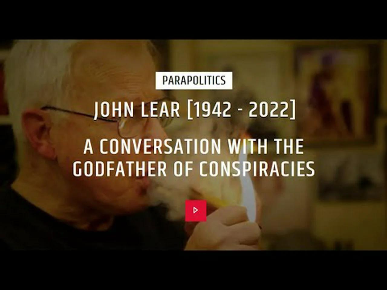 JOHN LEAR : A CONVERSATION WITH THE GODFATHER OF CONSPIRACIES