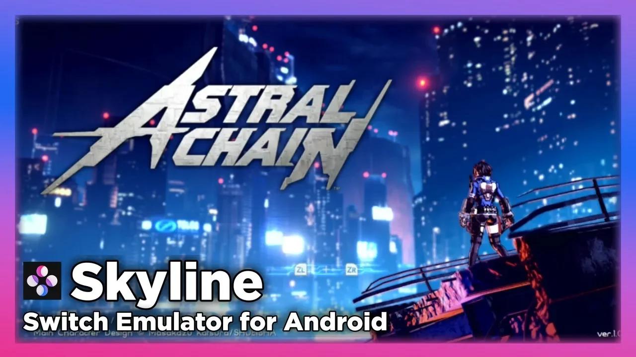 Astral Chain | Skyline Edge V22 | Switch Emulator for Android