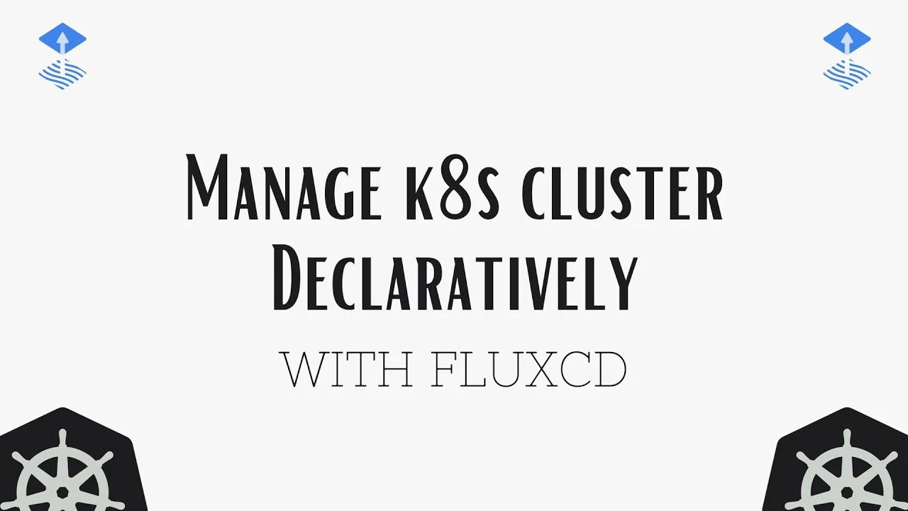 How To Use Fluxcd To Manage Kubernetes Cluster Declaratively