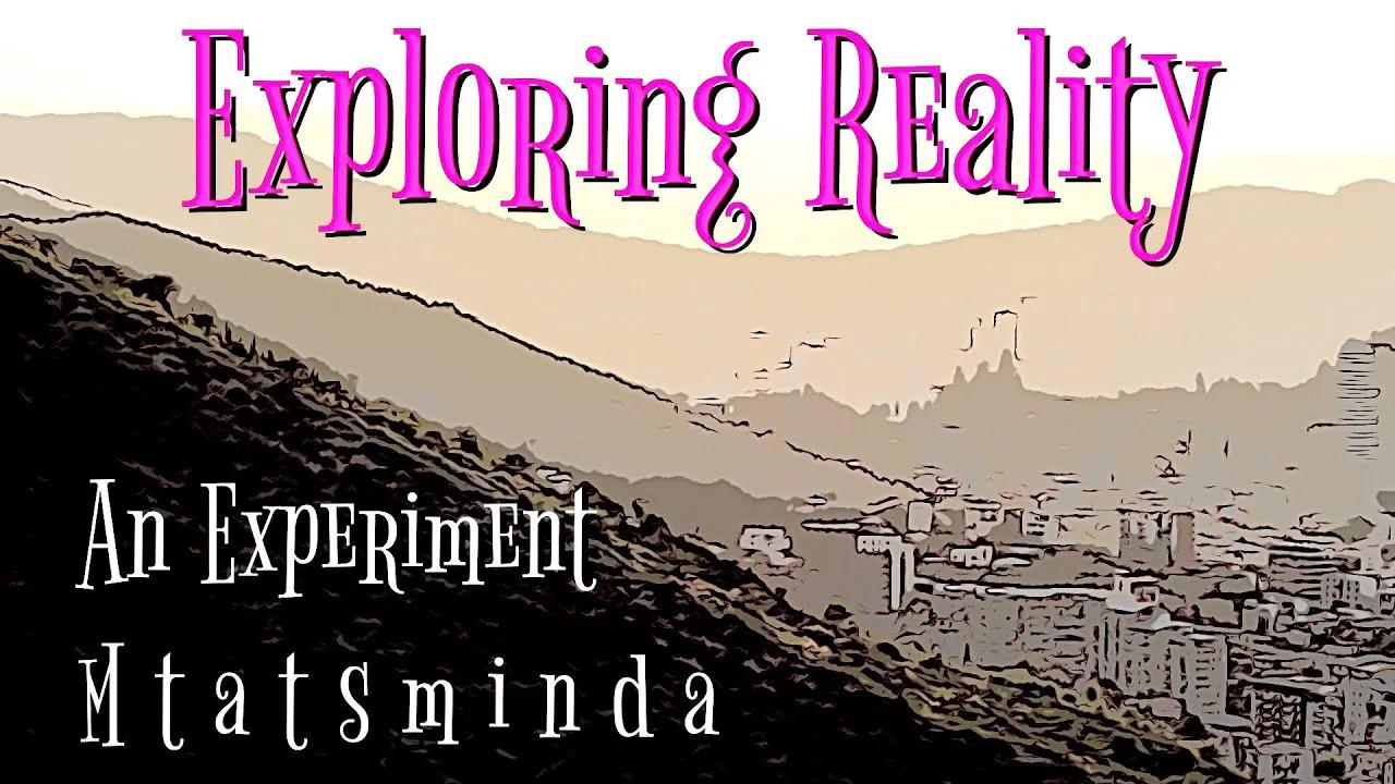 Exploring reality #1: An Experiement - Mtatsminda