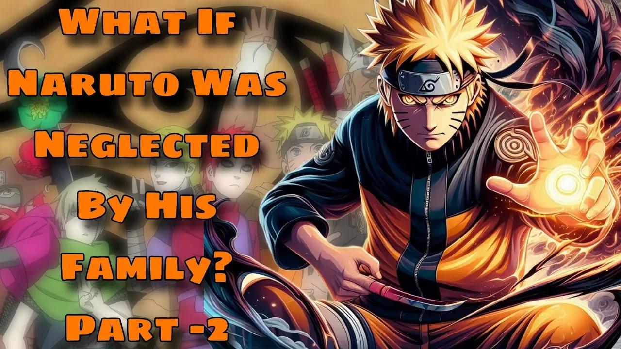 What If Naruto Was Neglected By His Family? Part -2