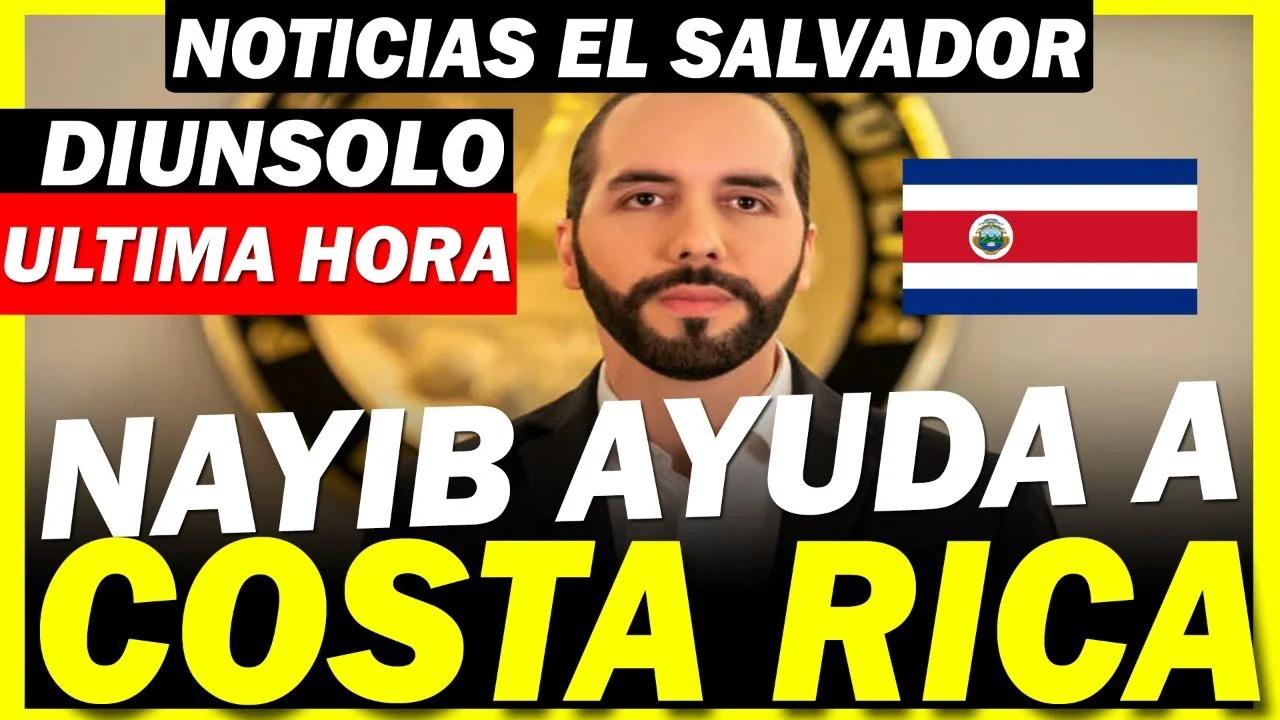 NAYIB BUKELE AYUDA TOTAL A COSTA RICA EN APUROS ! - NOTICIAS EL ...