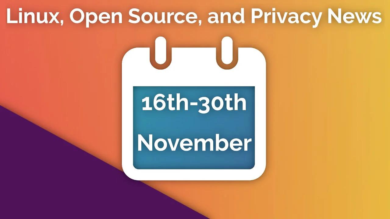 Linux, Open Source, and Privacy News - 16th to 30th November