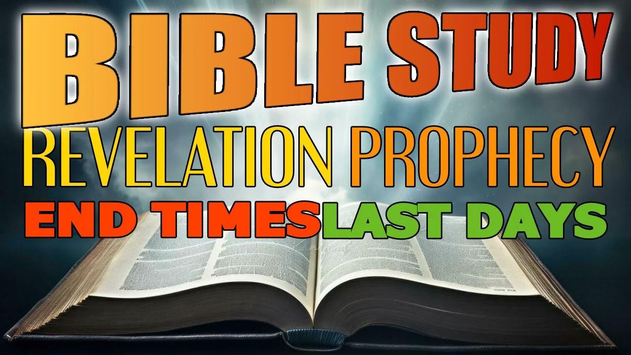 Bible Study-Revelation Prophecy End Times Last Days