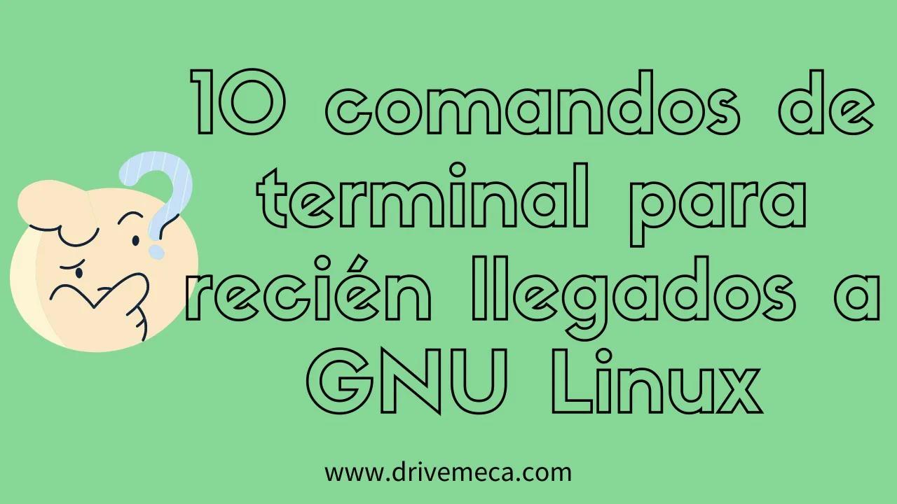 10 comandos de terminal para recién llegados a GNU Linux