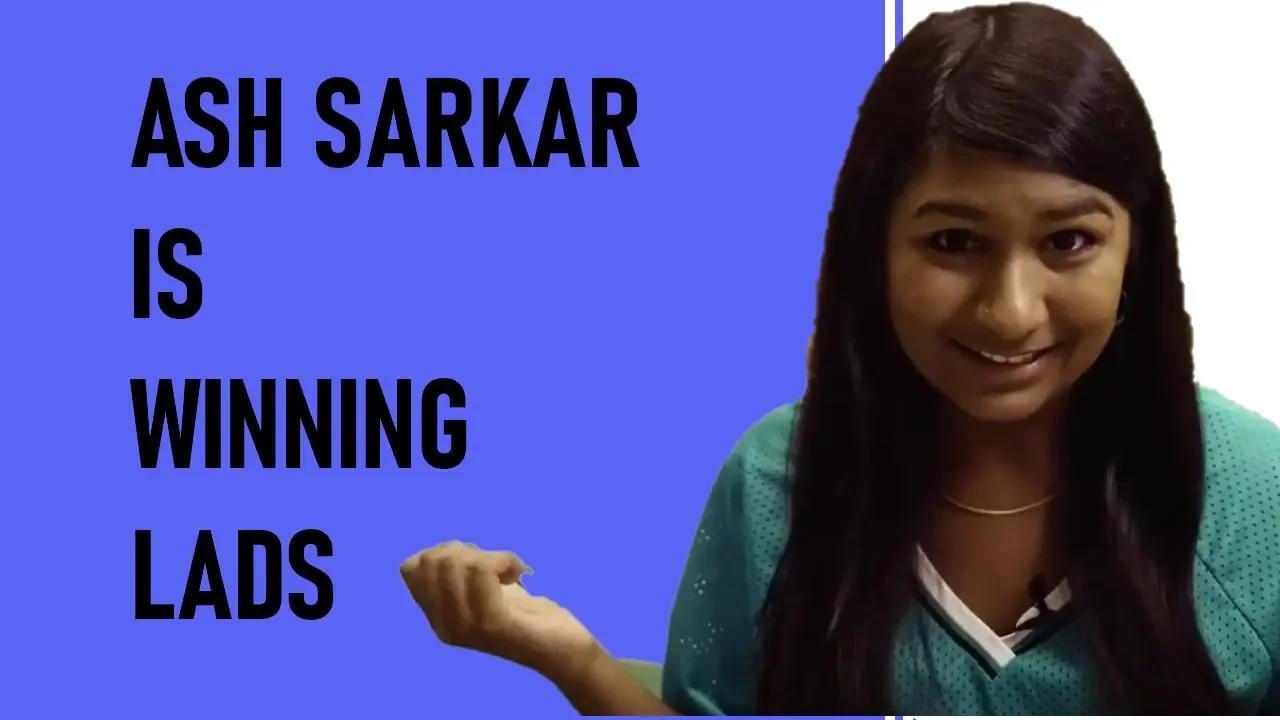 Ash Sarkar Is Winning Lads