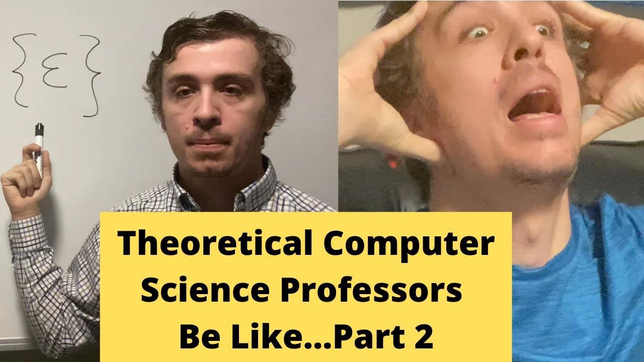 Theoretical Computer Science Professors Be Like (Part 2)