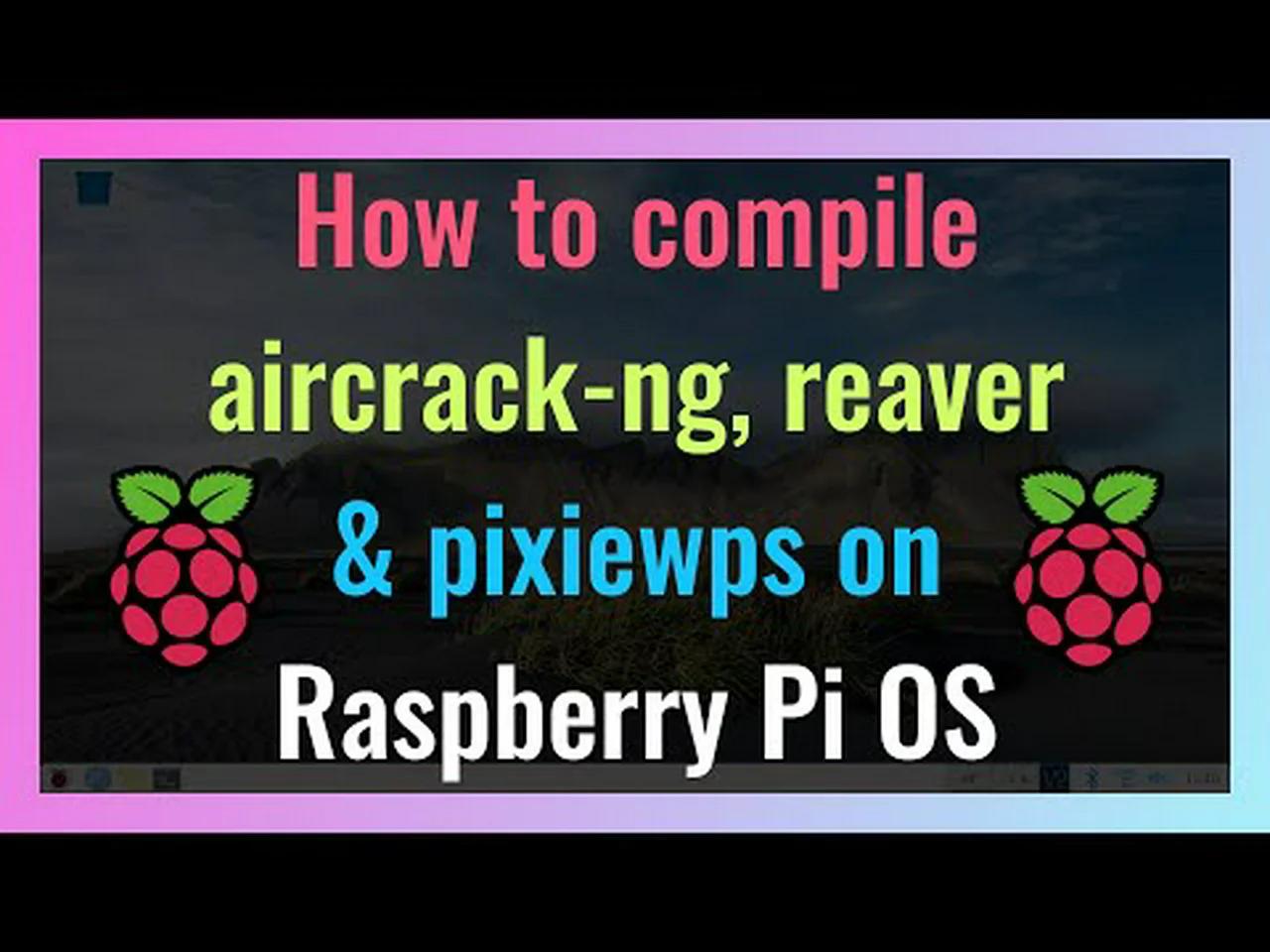 How to compile aircrack-ng, reaver and pixiewps on Raspberry Pi OS