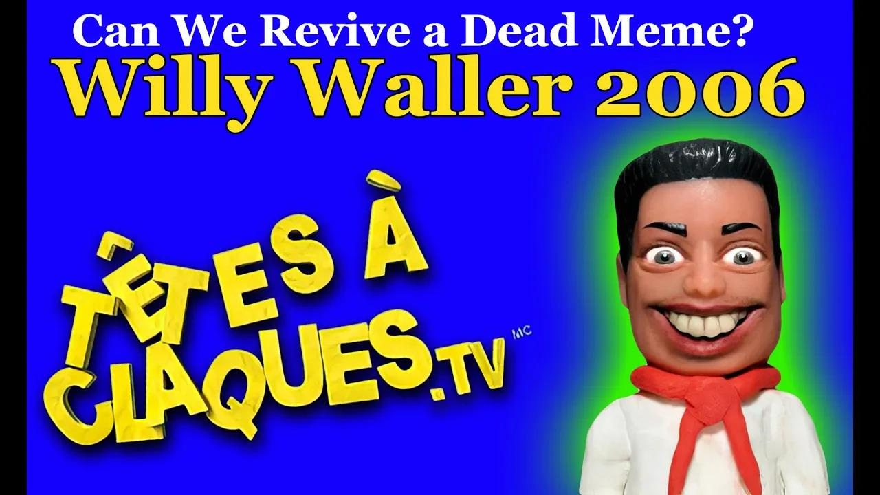 Willy Waller 2006 Reviving a Dead Meme | A Funny French Quebec Silly tv ...