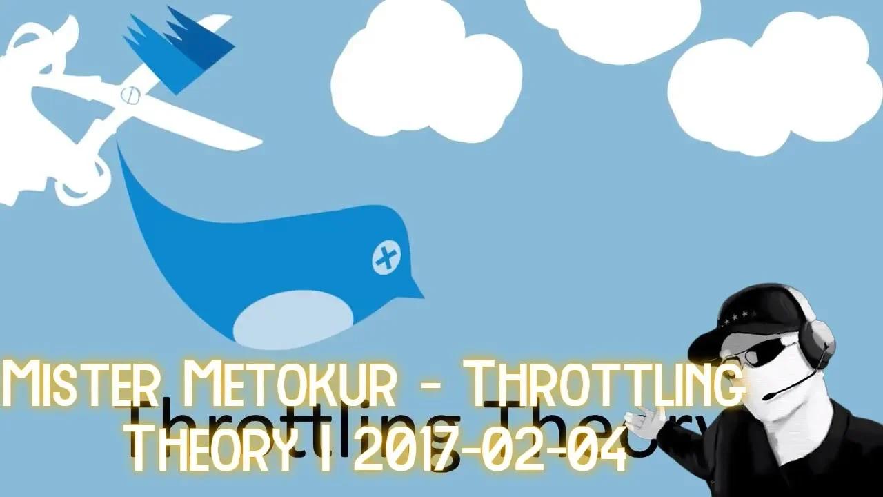 Mister Metokur - Throttling Theory | 2017-02-04