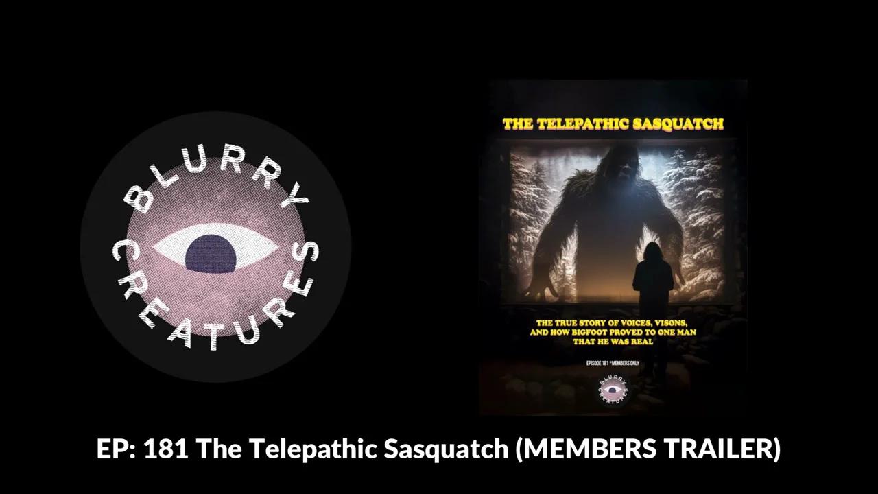 EP: 181 The Telepathic Sasquatch - Blurry Creatures MEMBERS TRAILER