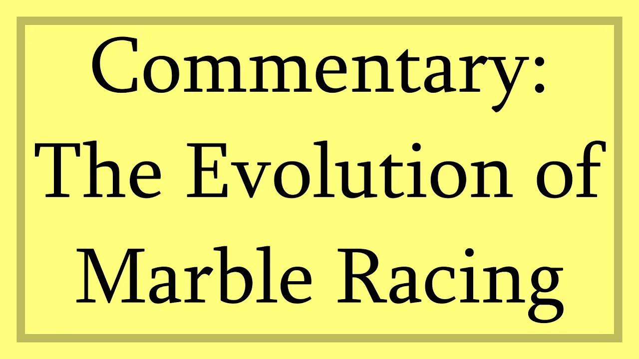 Foxrish Commentary: The Evolution of Marble Racing