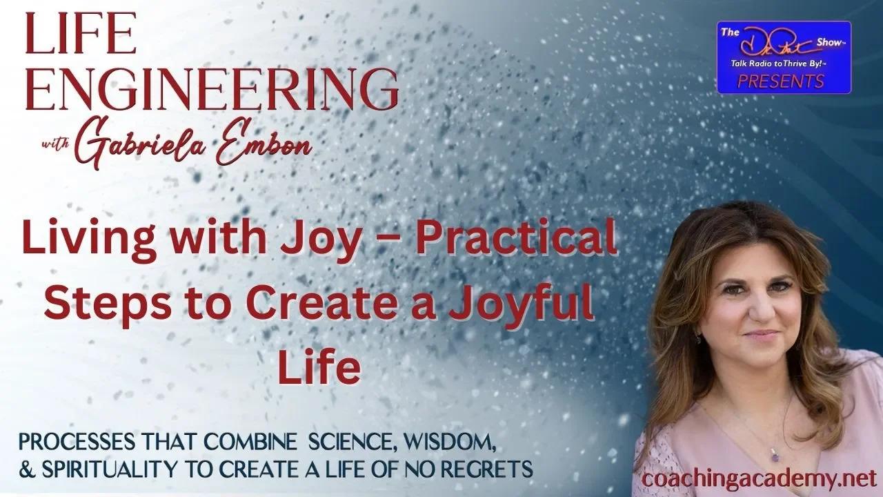Living with Joy – Practical Steps to Create a Joyful Life | Life Engineering with Gabriela Embon