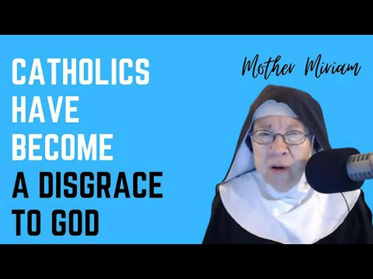 Mother Miriam: Catholics Have Become a Disgrace to God