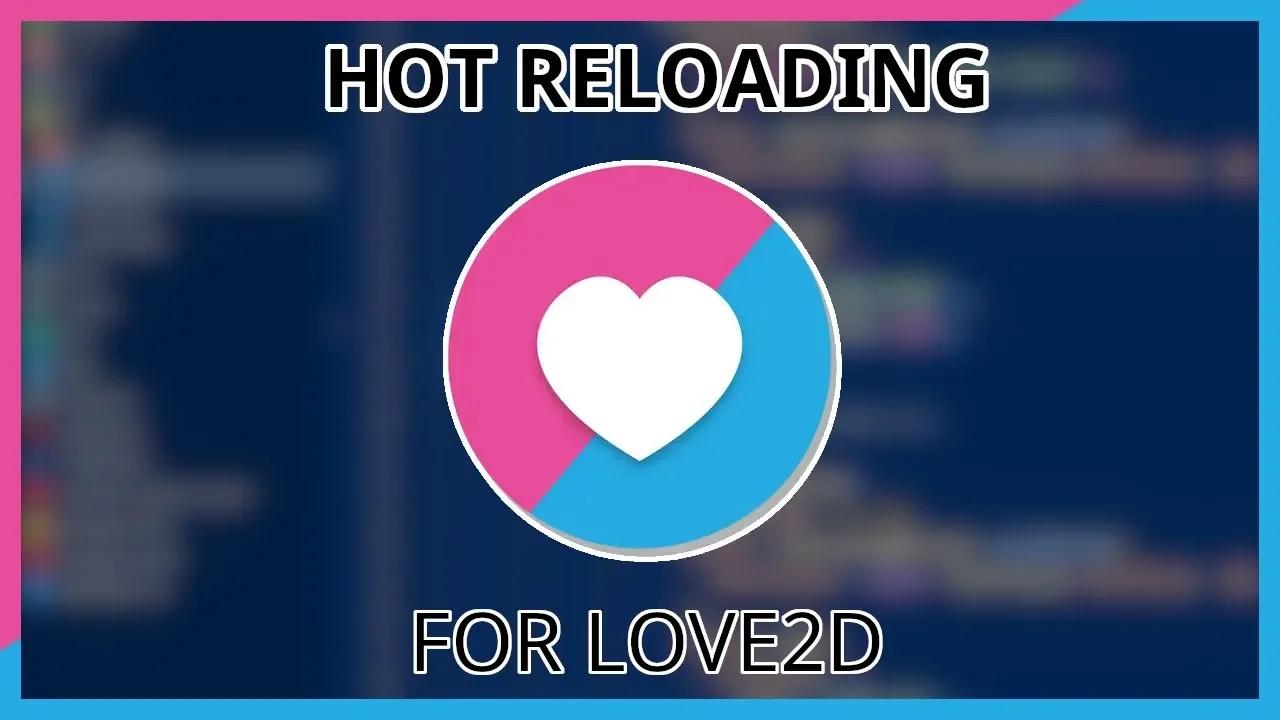 Hot Reloading for Love2D