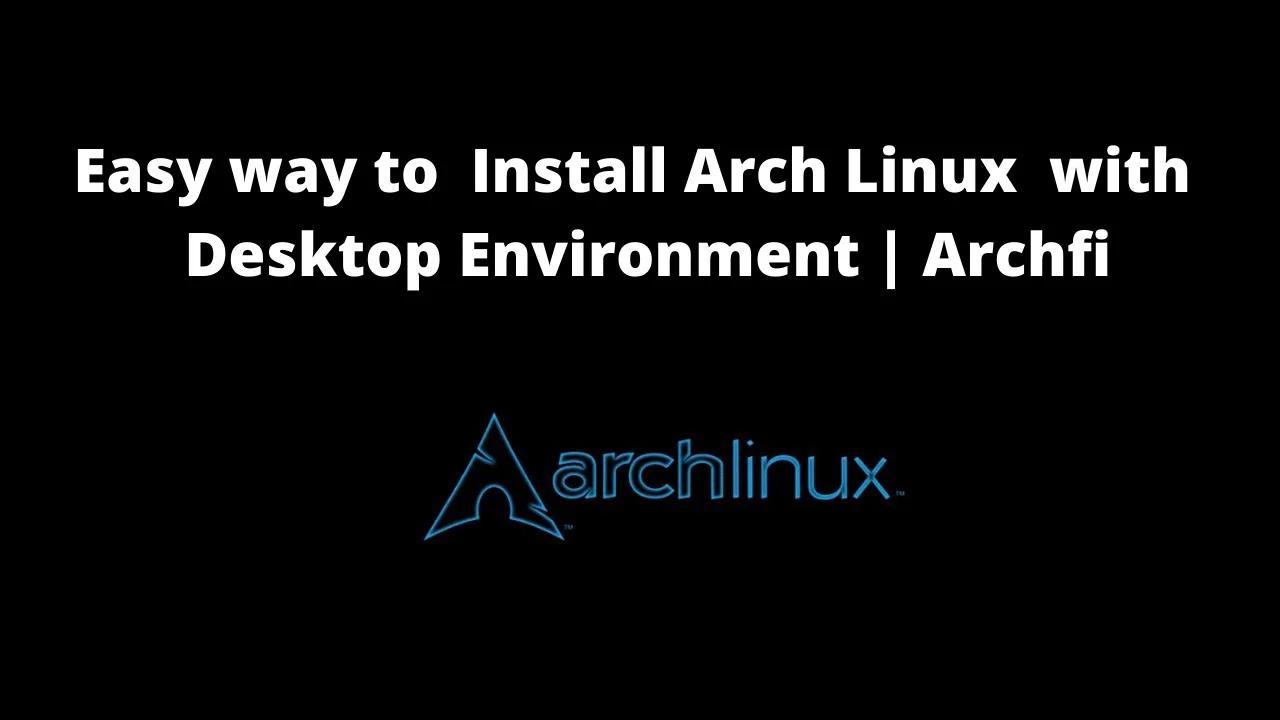 Easy way to Install Arch Linux with Desktop Environment | Archfi #linux