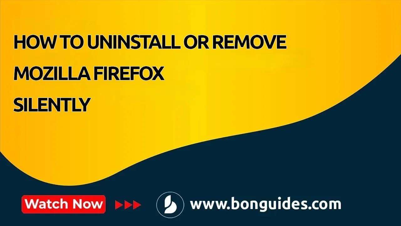 How to Uninstall or Remove Mozilla Firefox Silently