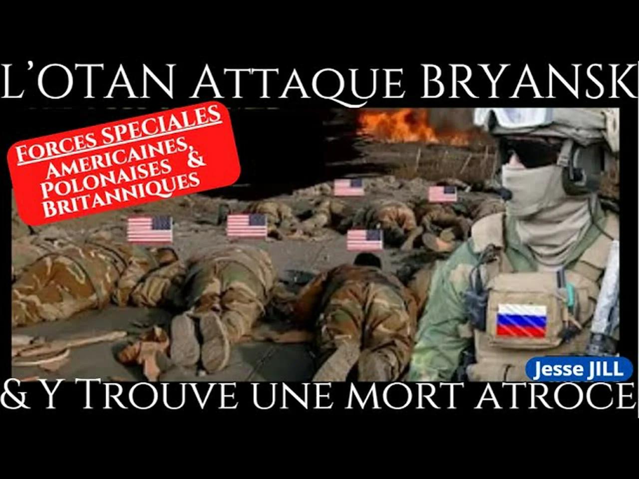 L'OTAN ATTAQUE BRIANSK POUR Y TROUVER LA MORT . Par Jesse JILL