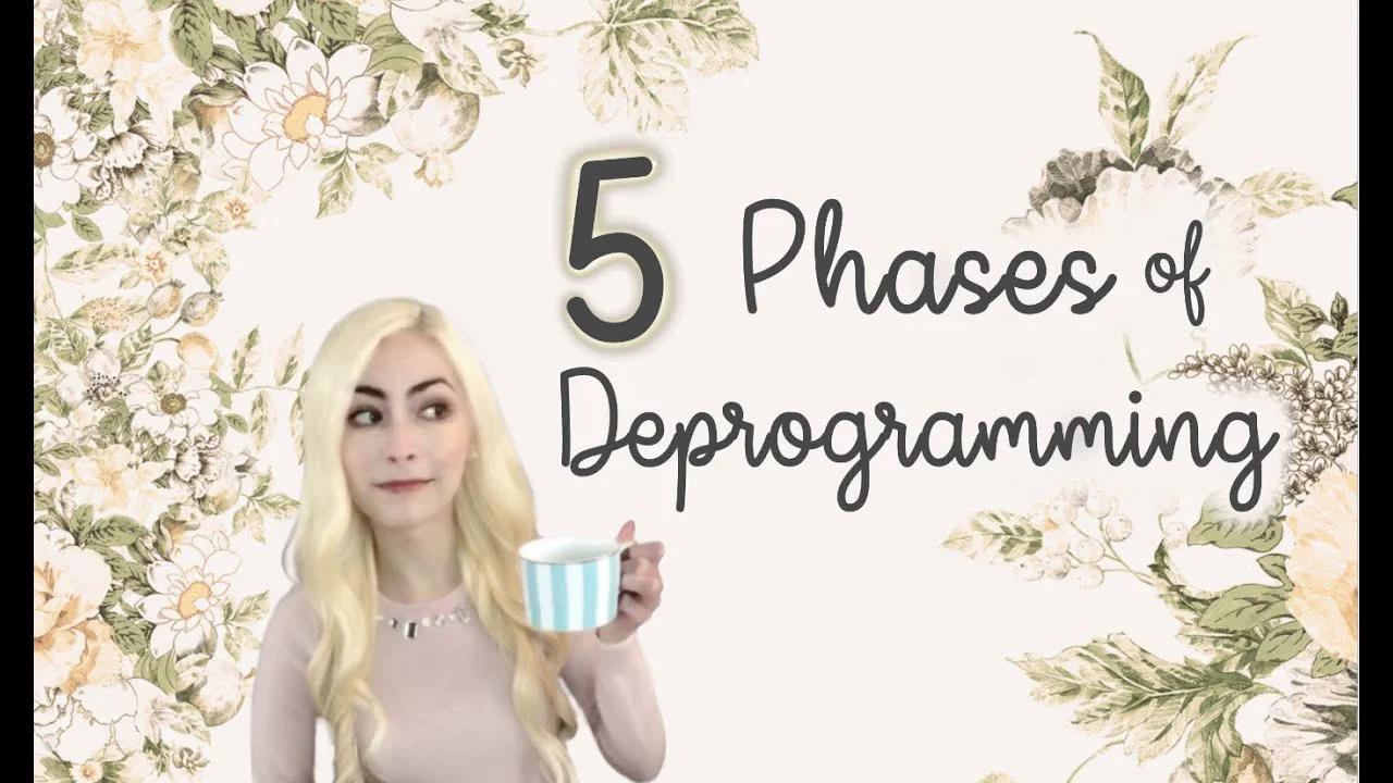 The 5 Phases of Deprogramming