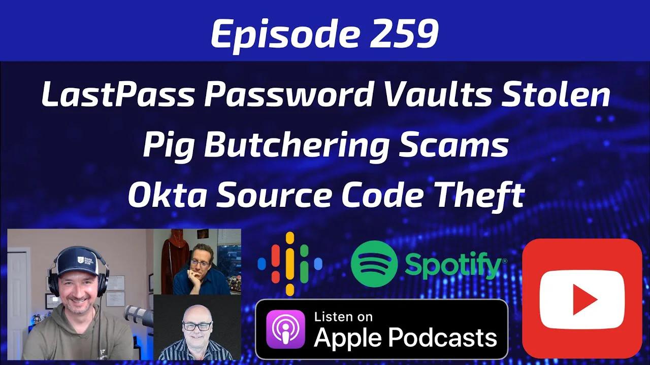 LastPass Password Vaults Stolen, Pig Butchering Scams, Okta Source Code ...