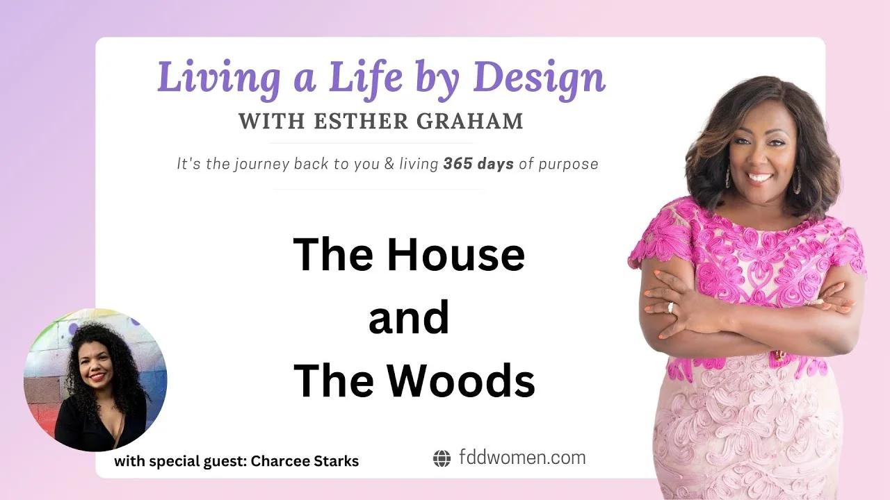 The House and The Woods | Living a Life by Design with Esther Graham