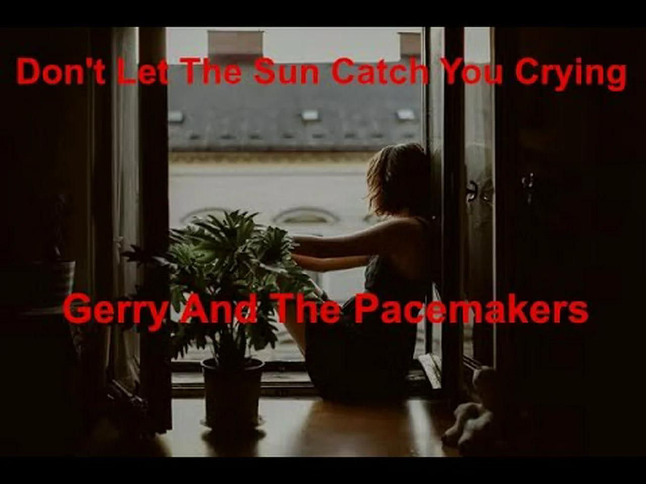 Don't Let The Sun Catch You Crying - Gerry And The Pacemakers - with lyrics