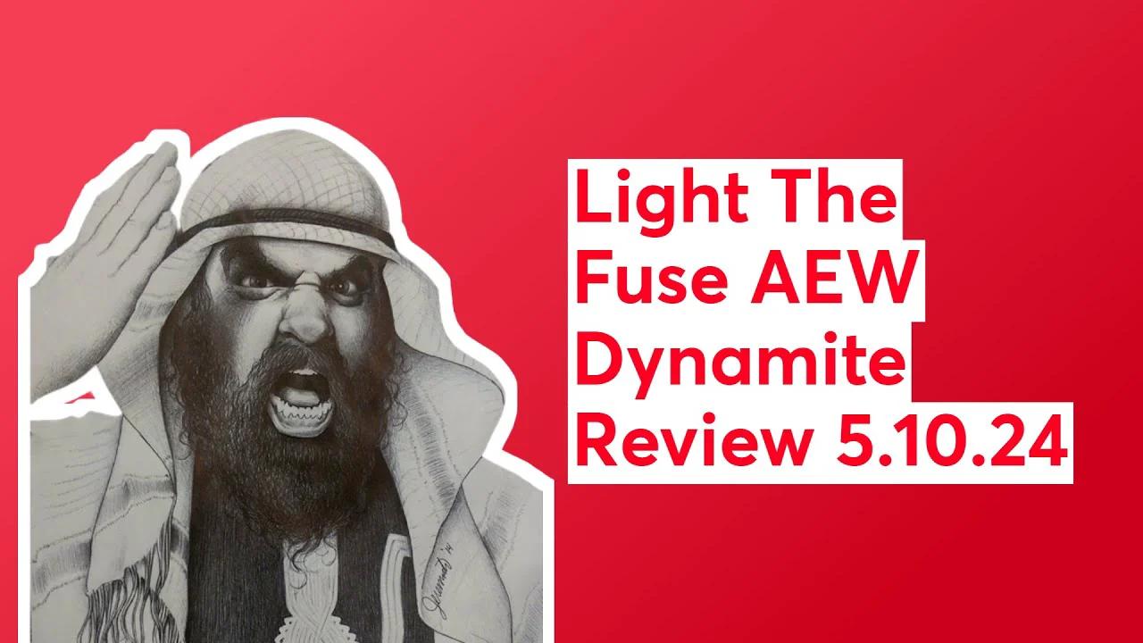 Light The Fuse AEW Dynamite Review 5.10.24