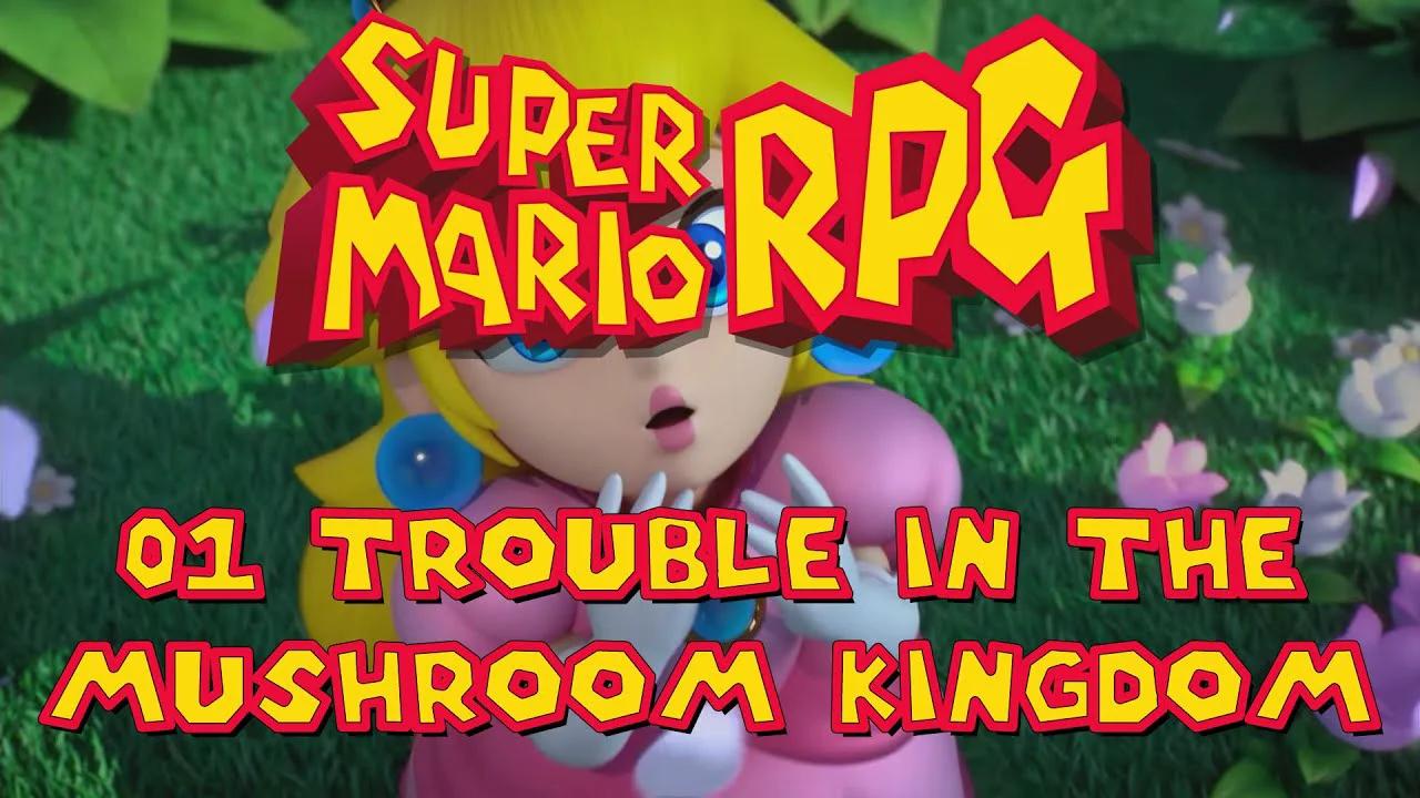 Super Mario RPG Remake 01 - Trouble in Mushroom Kingdom