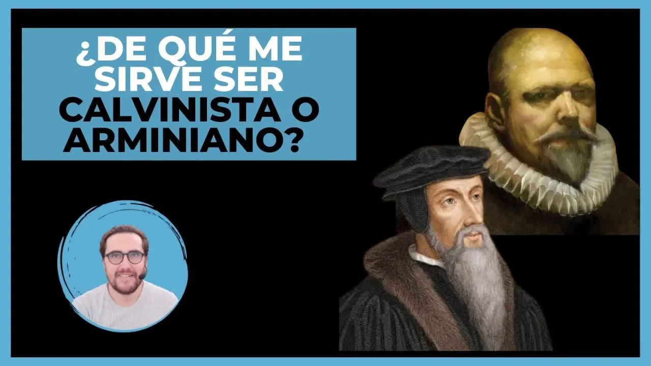 ¿De qué me sirve identificarme como CALVINISTA o ARMINIANO?