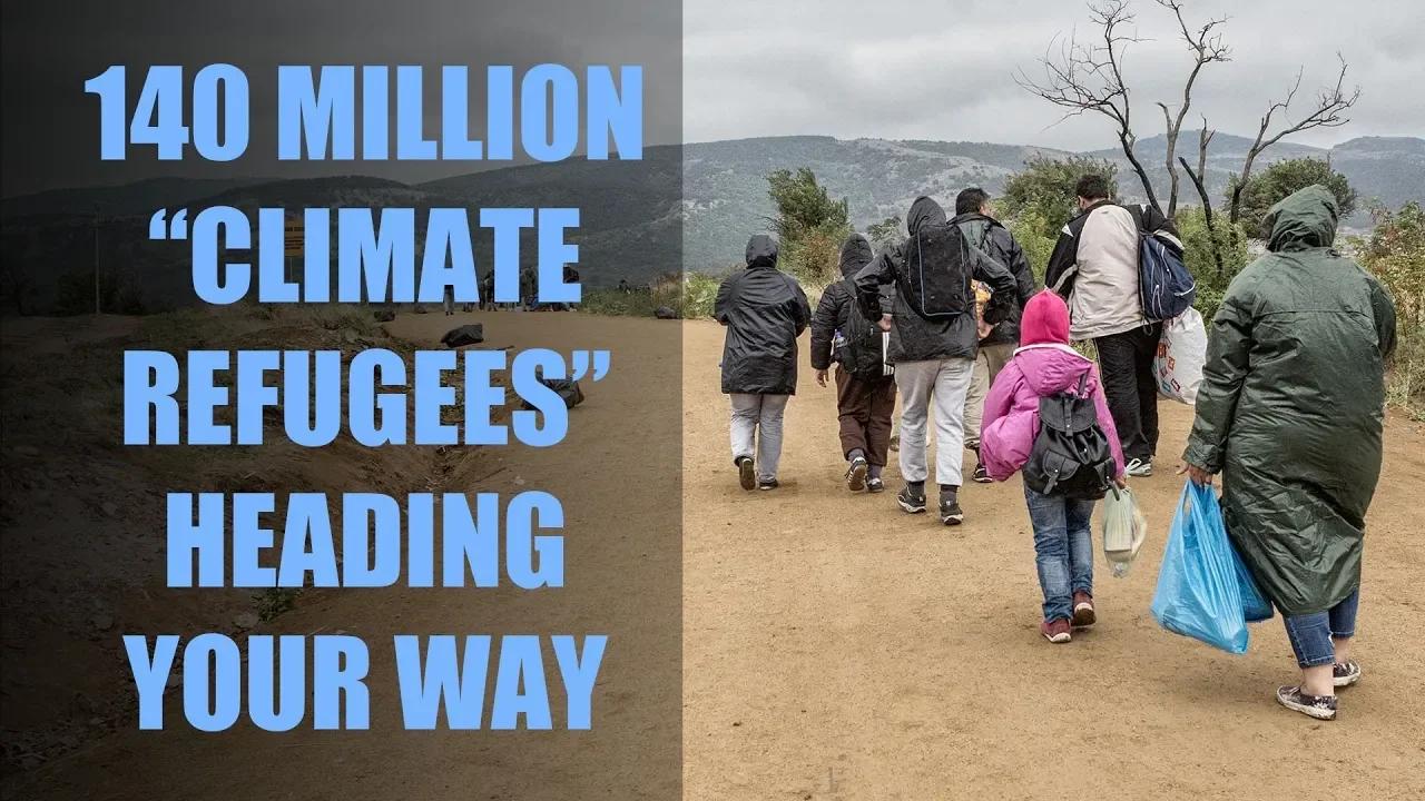 UN Official: Over 140 Million "Climate Refugees" Heading Your Way