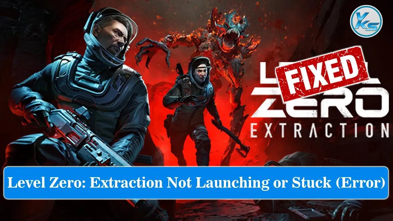 How To Fix Level Zero: Extraction Launching Failed, Black Screen, Not ...