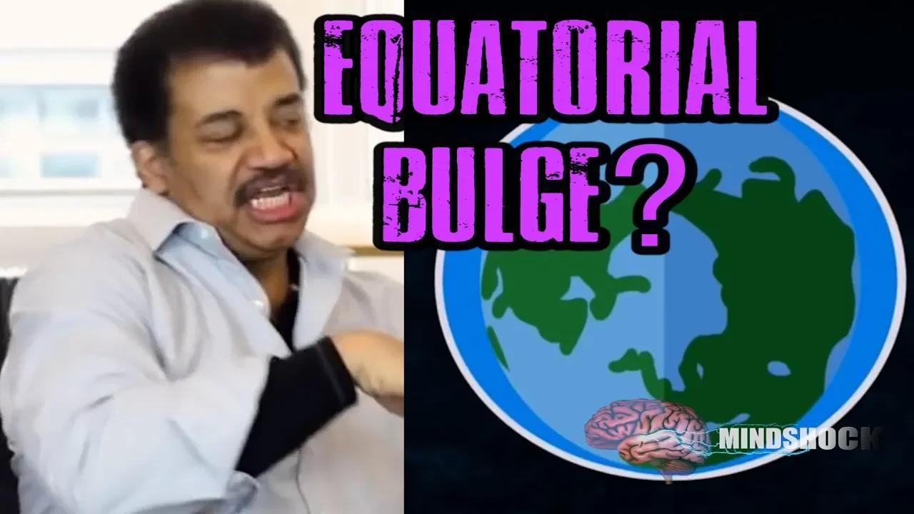 THE EQUATORIAL BULGE? (GLOBE EARTH vs FLAT EARTH)