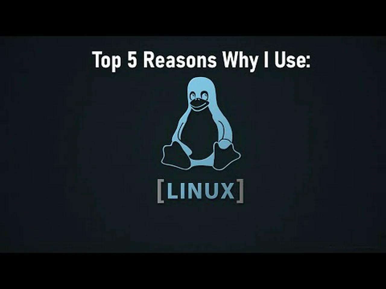 My top 5 reasons why I use Linux OS