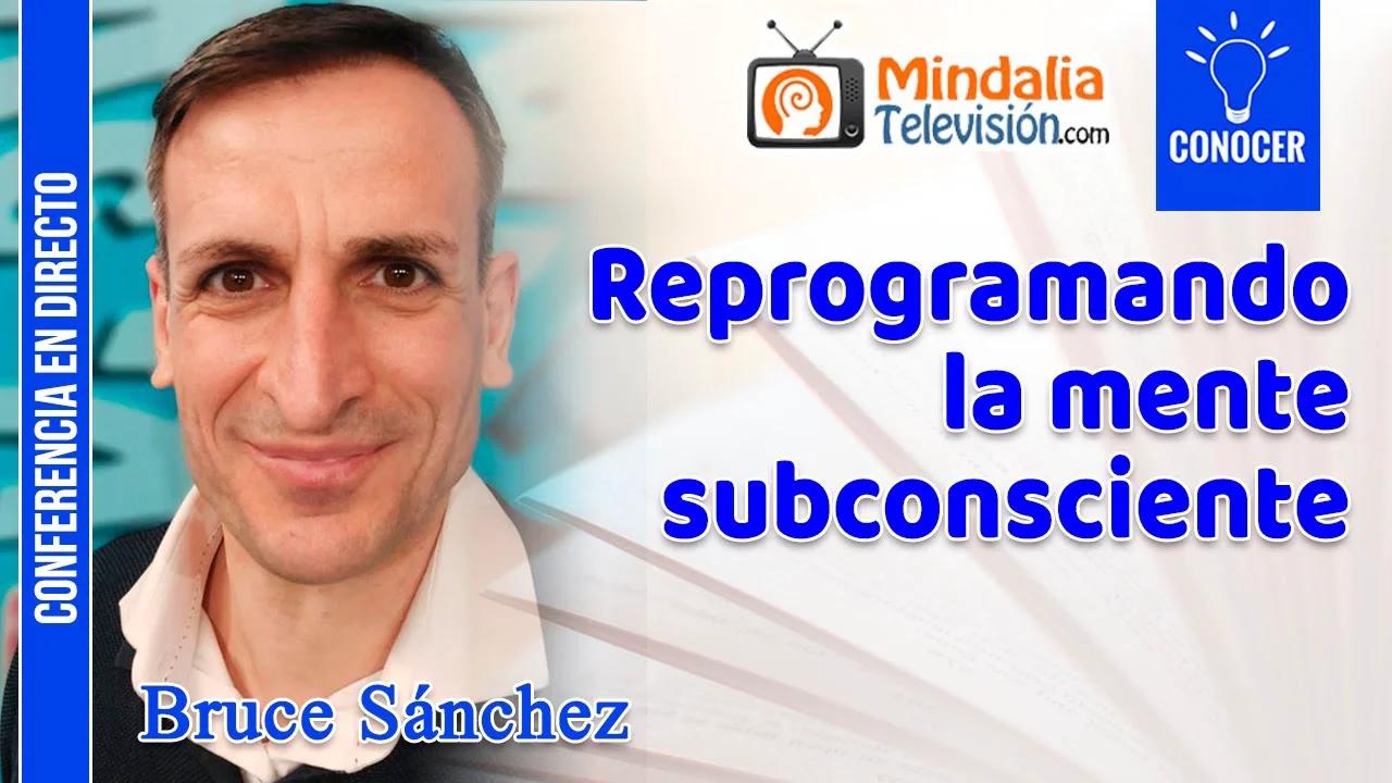 Reprogramando La Mente Subconsciente Por Bruce Sánchez