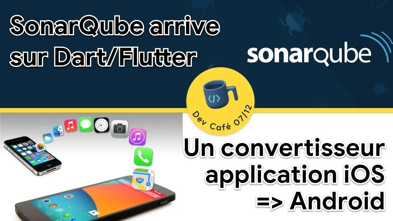 SonarQube arrive sur Dart/Flutter 🔬 Un convertisseur app iOS ️ Android ☕️ DevCafé 07/12