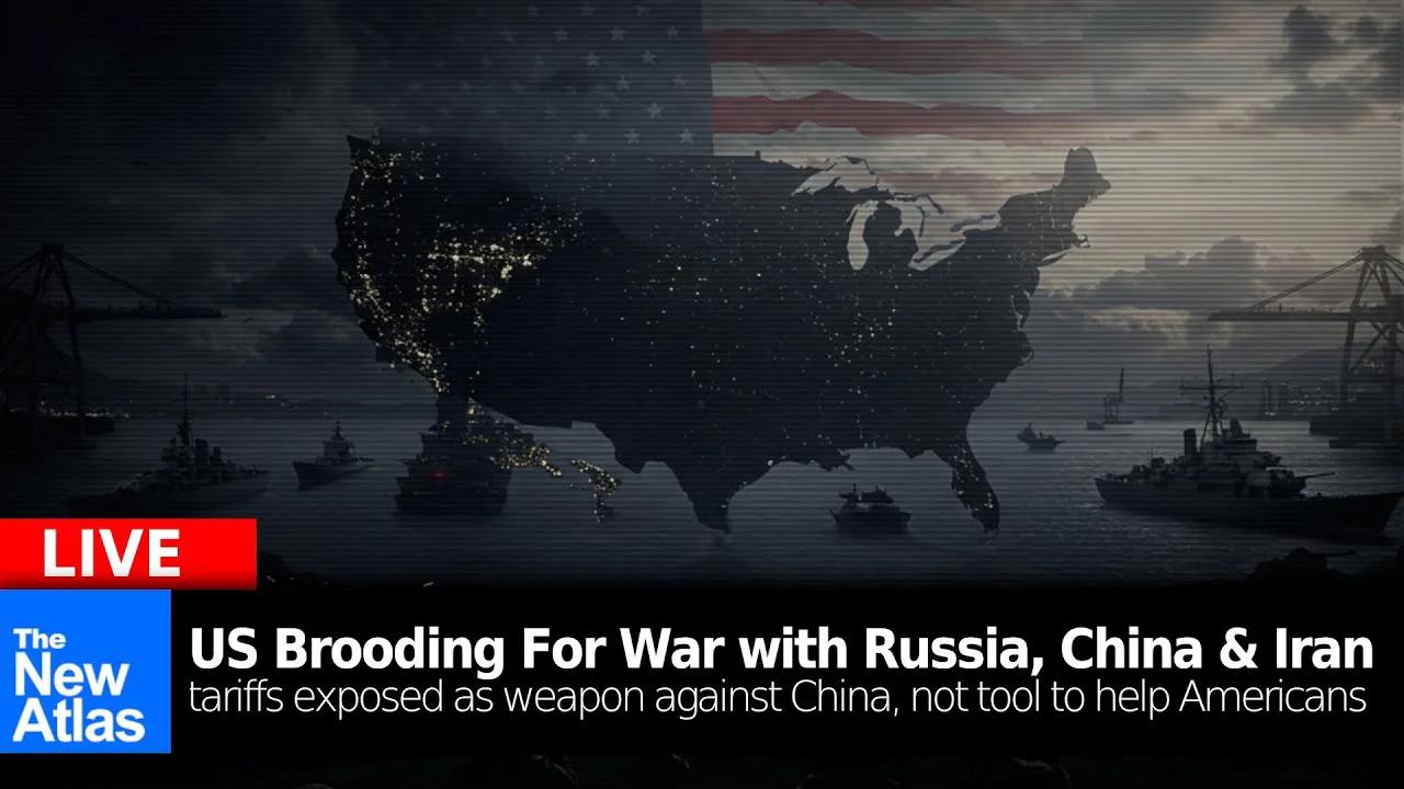 New Atlas LIVE: US Brooding For War with Russia, China, and Iran