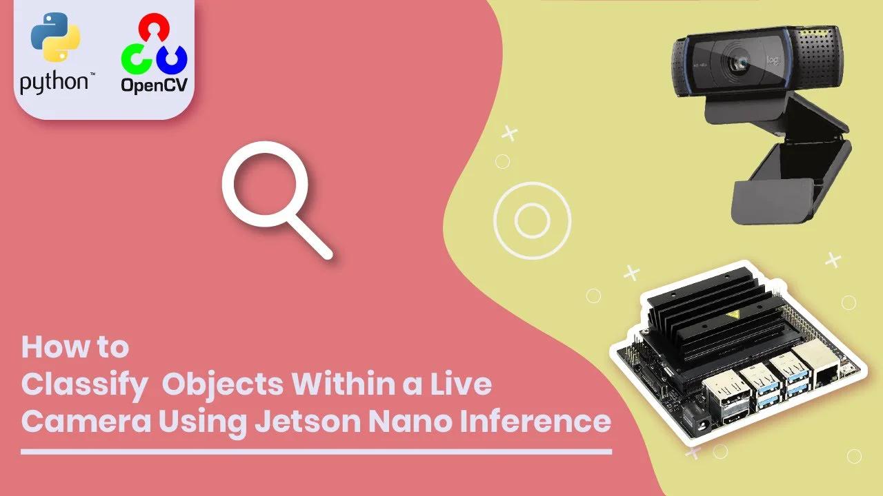 Getting started with Jetson Nano | How to classify objects in live camera using Jetson Nano
