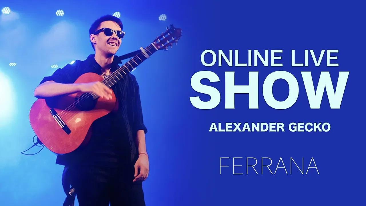 ALEXANDER GECKO - FERRANA (ONLINE LIVE SHOW)
