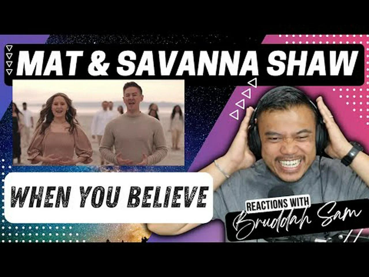 WHEN YOU BELIEVE with MAT & SAVANNA SHAW | Bruddah🤙🏼Sam's REACTION VIDEOS