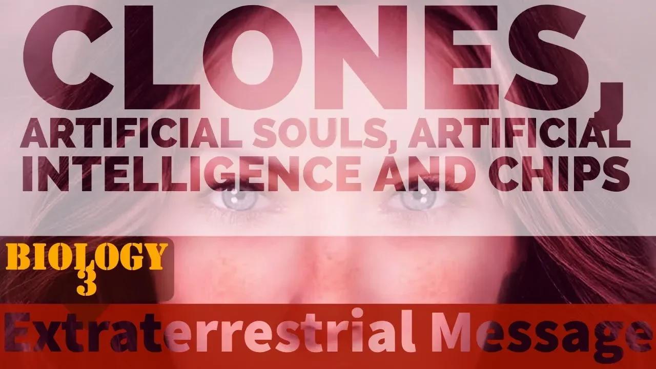 Artificial Intelligence, Clones, Artificial Souls and Chips: Extraterrestrial Message to Earth
