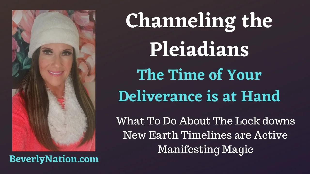 Channeling the Pleiadians - The Time of Your Deliverance is at Hand