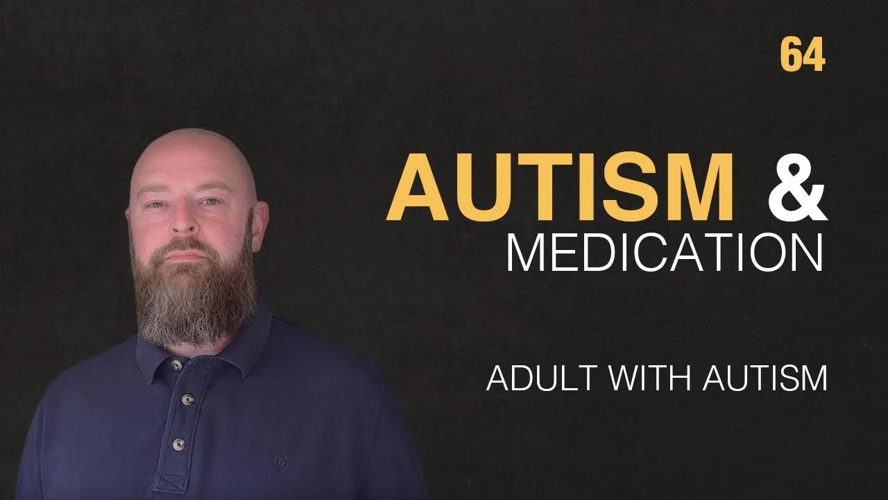 Adult with Autism | Autism & Medication | 64