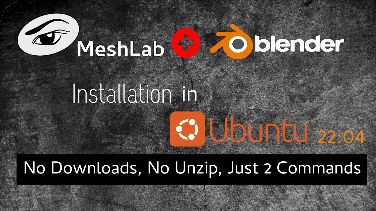 Installing latest Blender & Meshlab (3D Tools) in Ubuntu 22.04