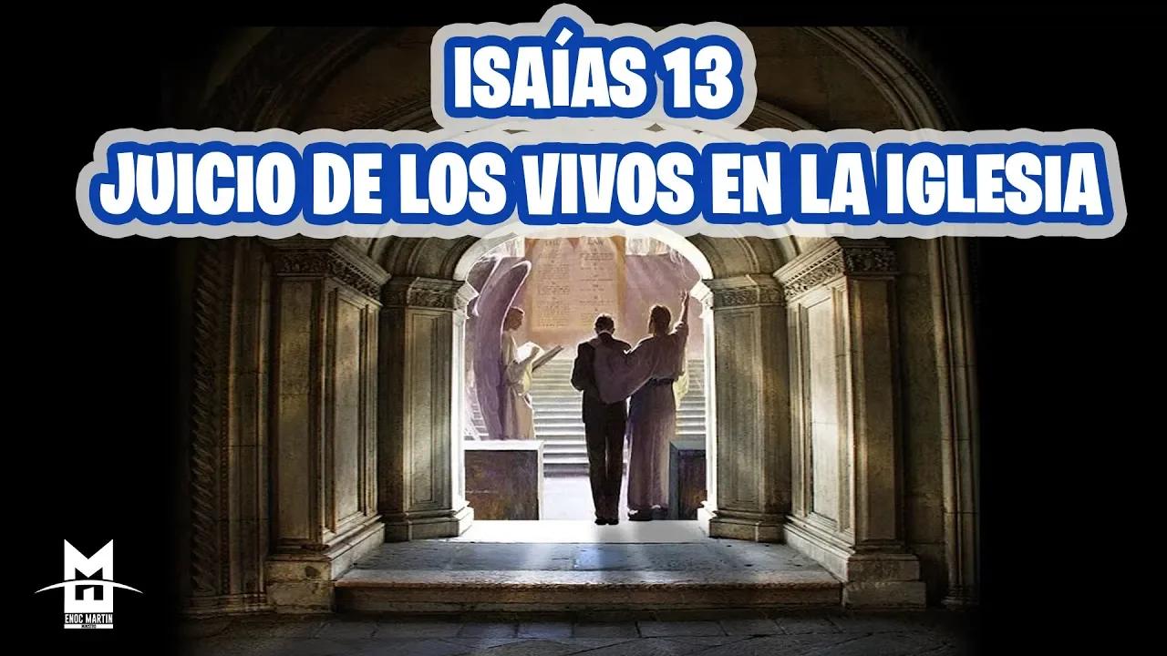 ISAÍAS 13: JUICIO DE LOS VIVOS EN LA IGLESIA | Ministro Enoc Martin