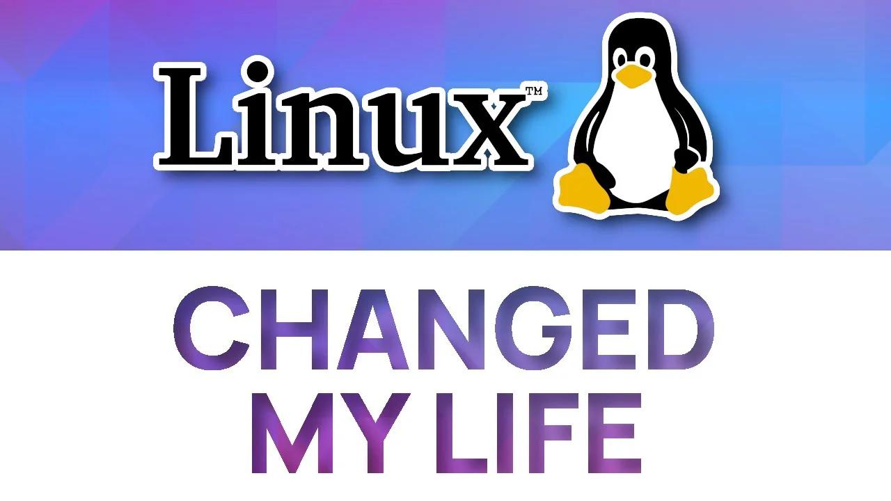 Linux Changed My Life