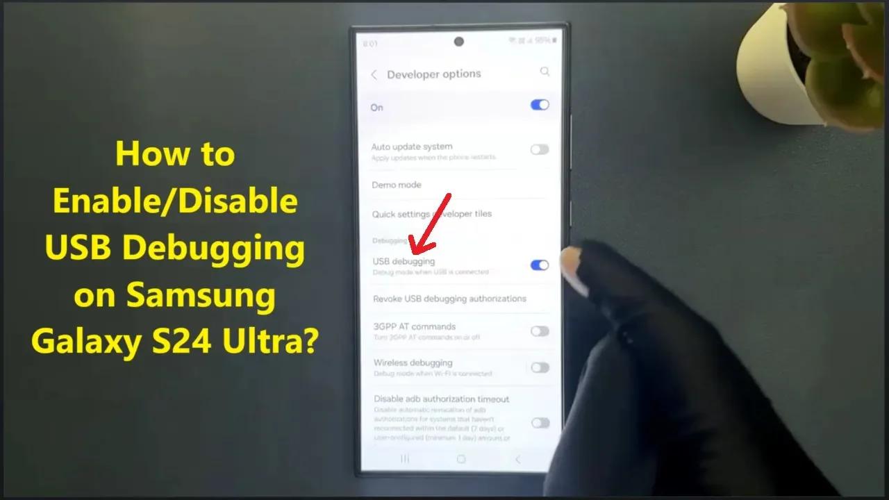 How to Enable/Disable USB Debugging on Samsung Galaxy S24 Ultra?