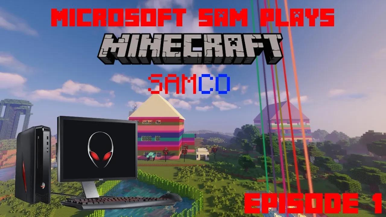 Microsoft Sam Plays Minecraft SAMCO Episode 1